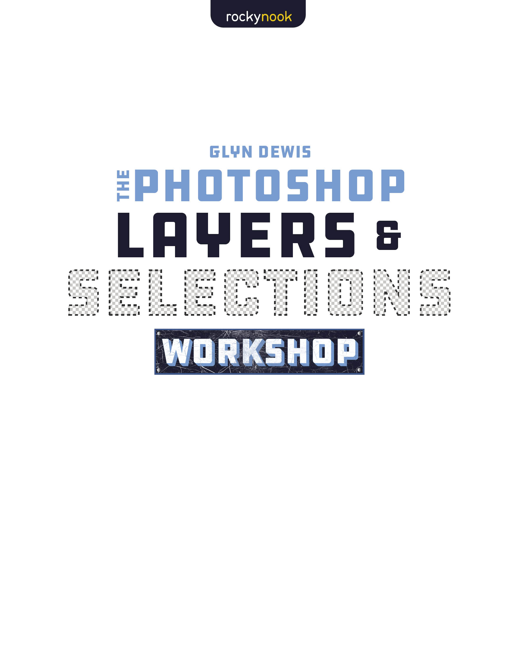 Title - The Photoshop Layers and Selections Workshop [Book]
