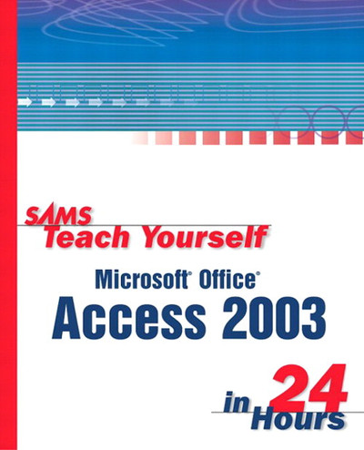 Sams Teach Yourself Microsoft® Office Access 2003 in 24 Hours [Book]