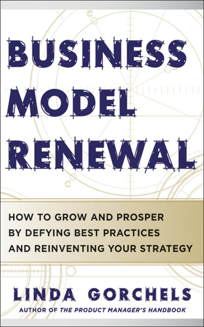 BUSINESS MODEL RENEWAL: HOW TO GROW AND PROSPER BY DEFYING BEST ...