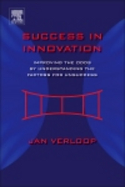 Part I: The Innovation Process - Success in Innovation [Book]