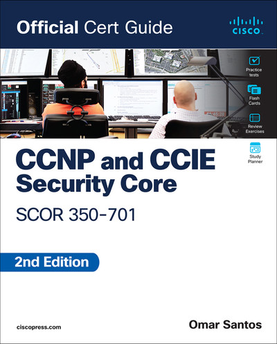 CCNP and CCIE Security Core SCOR 350-701 Official Cert Guide, 2nd ...