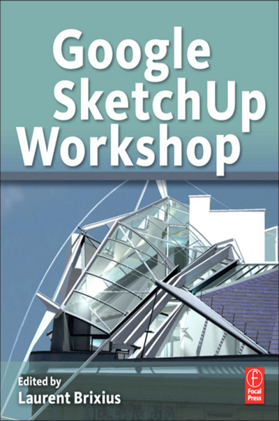 Google SketchUp Workshop: Modeling, Visualizing, and Illustrating ...
