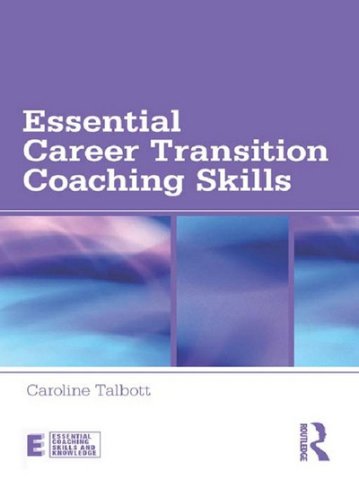 Essential Career Transition Coaching Skills - Essential Career Transition Coaching Skills [Book]