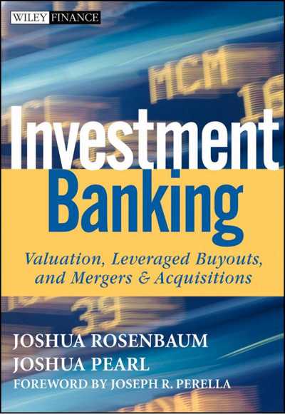 Investment Banking: Valuation, Leveraged Buyouts, and Mergers ...