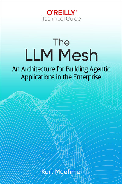 1. Using LLMs in the Enterprise - The LLM Mesh [Book]