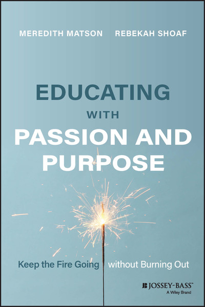 Chapter 2: Purpose and Burnout - Educating with Passion and Purpose [Book]