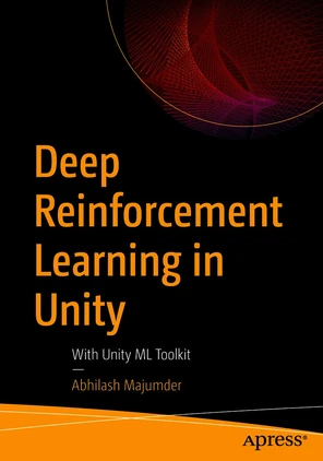 Deep Reinforcement Learning in Unity: With Unity ML Toolkit [Book]