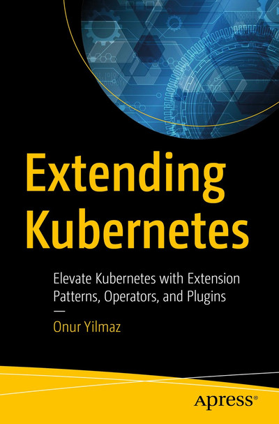 4. Extending the Kubernetes API - Extending Kubernetes: Elevate ...