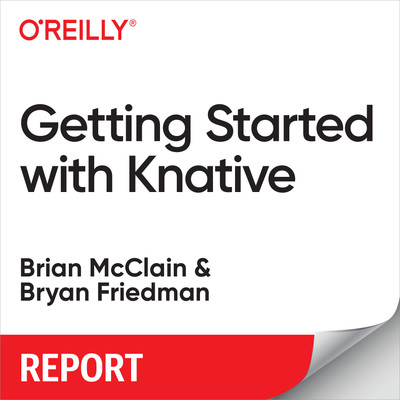 Knative Overview - Getting Started with Knative [Book]