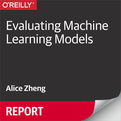 Evaluating Machine Learning Models [Book]