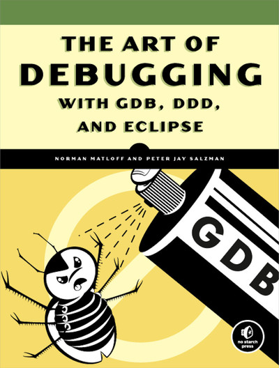 Programming Language Focus - The Art of Debugging with GDB, DDD, and Eclipse [Book]