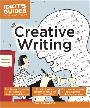Idiot’s Guides®: Creative Writing - Creative Writing [Book]