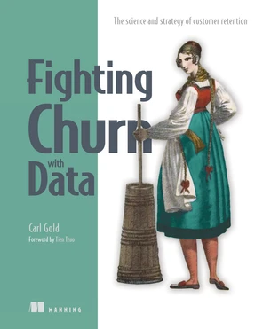 8 Forecasting churn - Fighting Churn with Data [Book]