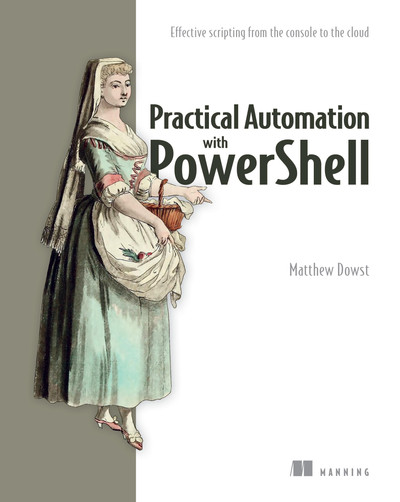 2 Get started automating - Practical Automation with PowerShell [Book]