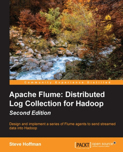 Apache Flume: Distributed Log Collection for Hadoop - Second Edition ...