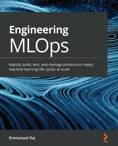 Chapter 7: Building Robust CI/CD Pipelines - Engineering MLOps [Book]
