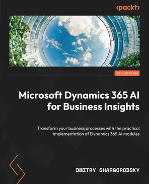 Chapter 2: Microsoft Dynamics 365 AI Architecture and Foundations ...