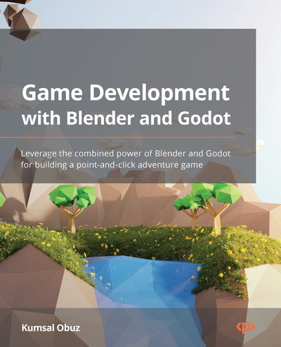 Game Development with Blender and Godot - Game Development with Blender and Godot [Book]