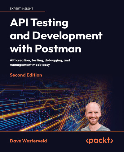 API Testing and Development with Postman - Second Edition [Book]
