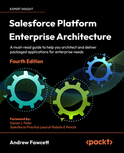 Preface - Salesforce Platform Enterprise Architecture - Fourth Edition [Book]