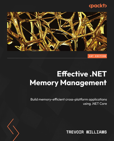 Effective .NET Memory Management [Book]