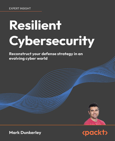 Setting the Foundations - Resilient Cybersecurity [Book]