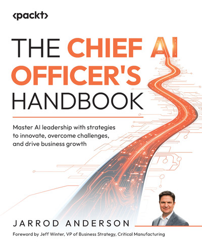 The Chief AI Officer’s Handbook - The Chief AI Officer's Handbook [Book]
