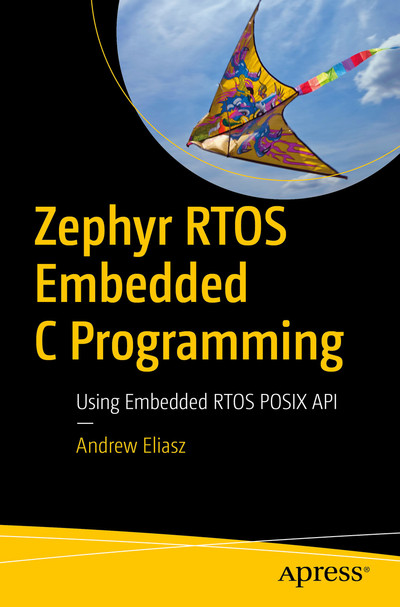Zephyr RTOS Embedded C Programming: Using Embedded RTOS POSIX API [Book]