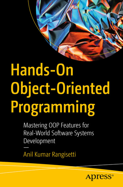 Hands-On Object-Oriented Programming: Mastering OOP Features for Real-World Software Systems ...