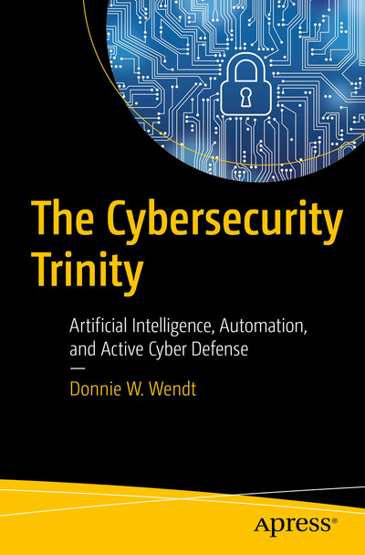 The Cybersecurity Trinity: Artificial Intelligence, Automation, and Active Cyber Defense [Book]