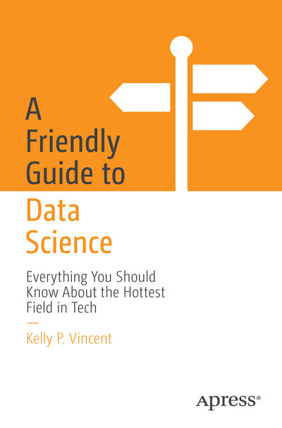 Part II. Doing Data Science - A Friendly Guide to Data Science: Everything You Should Know About ...