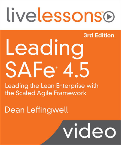 Leading SAFe Scaled Agile Framework 4.5 LiveLessons [Video]
