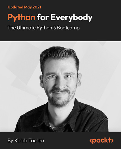 Python for Everybody: The Ultimate Python 3 Bootcamp [Video]