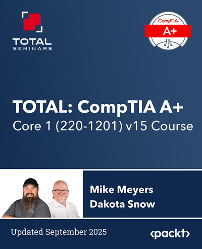 TOTAL: CompTIA A+ Core 1 (220-1201) v15 Course [Video]