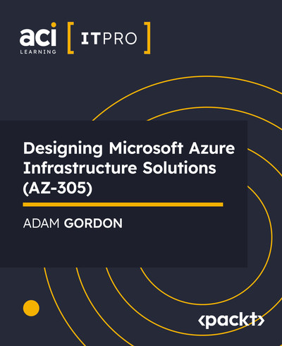 Designing Microsoft Azure Infrastructure Solutions (AZ-305) [Video]