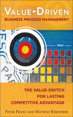 Value-Driven Business Process Management: The Value-Switch for Lasting ...
