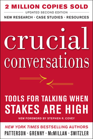 Crucial Conversations: Tools for Talking When Stakes are High, Third ...