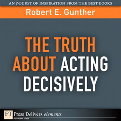 The Truth About Acting Decisively[Book]