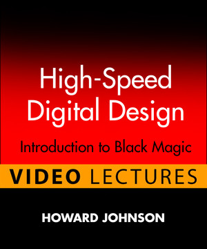 High-Speed Digital Design (Video Lectures): Introduction to Black Magic ...