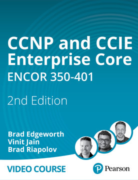 CCNP and CCIE Enterprise Core ENCOR 350-401, 2nd Edition [Video]
