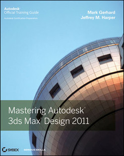 Mastering Autodesk® 3ds Max® Design 2011: Autodesk Offical Training Guide[Book]
