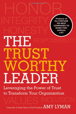 The Trust Worthy Leader: Leveraging the Power of Trust to Transform ...