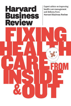 Fixing Health Care from the Inside, Today - Harvard Business Review on ...