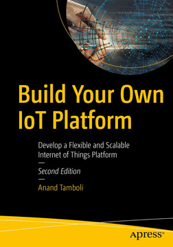 Cover - Build Your Own IoT Platform: Develop a Flexible and Scalable ...