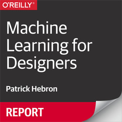 Machine Learning for Designers[Book]