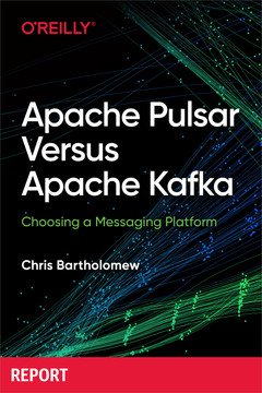 Apache Pulsar Versus Apache Kafka - Apache Pulsar Versus Apache Kafka [Book]