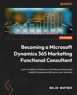 Becoming a Microsoft Dynamics 365 Marketing Functional Consultant[Book]