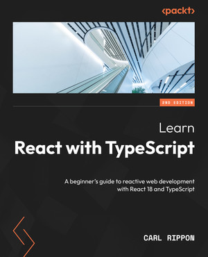 Learn React with TypeScript - Third Edition [Book]
